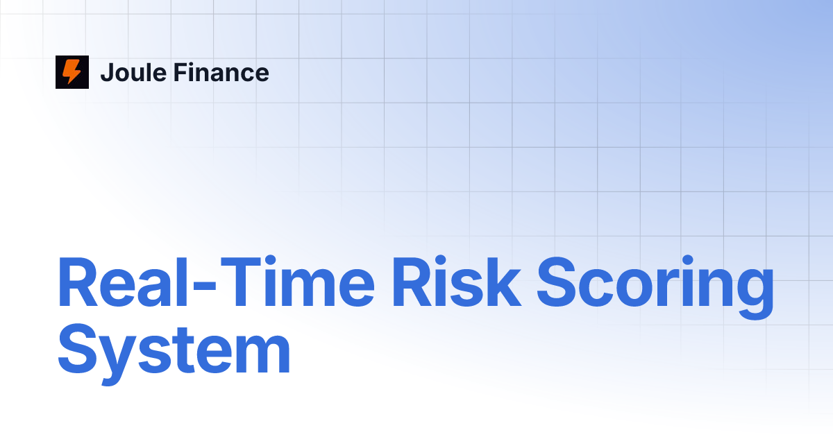 Real-Time Risk Scoring System | Joule Finance